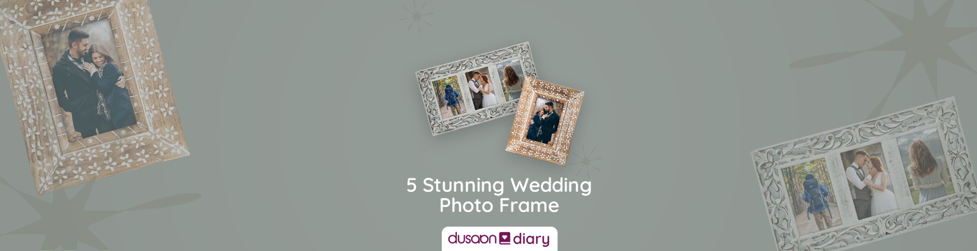 5 Stunning Wedding Photo Frame Ideas For Wedding Photos | Dusaan